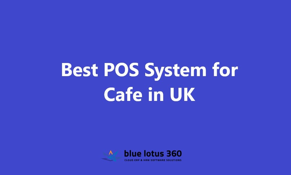 Best POS System for Cafe in UK: Why Choose Blue Lotus 360